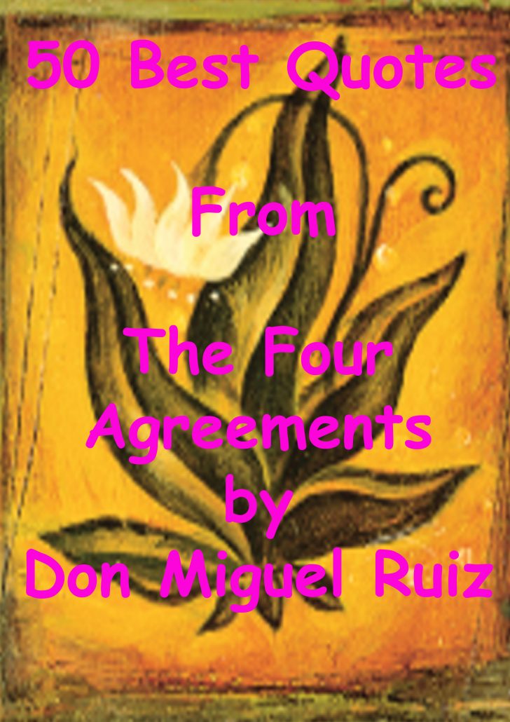 Quotes On Agreement 50 Best Quotes From The Four Agreements Don Miguel ...